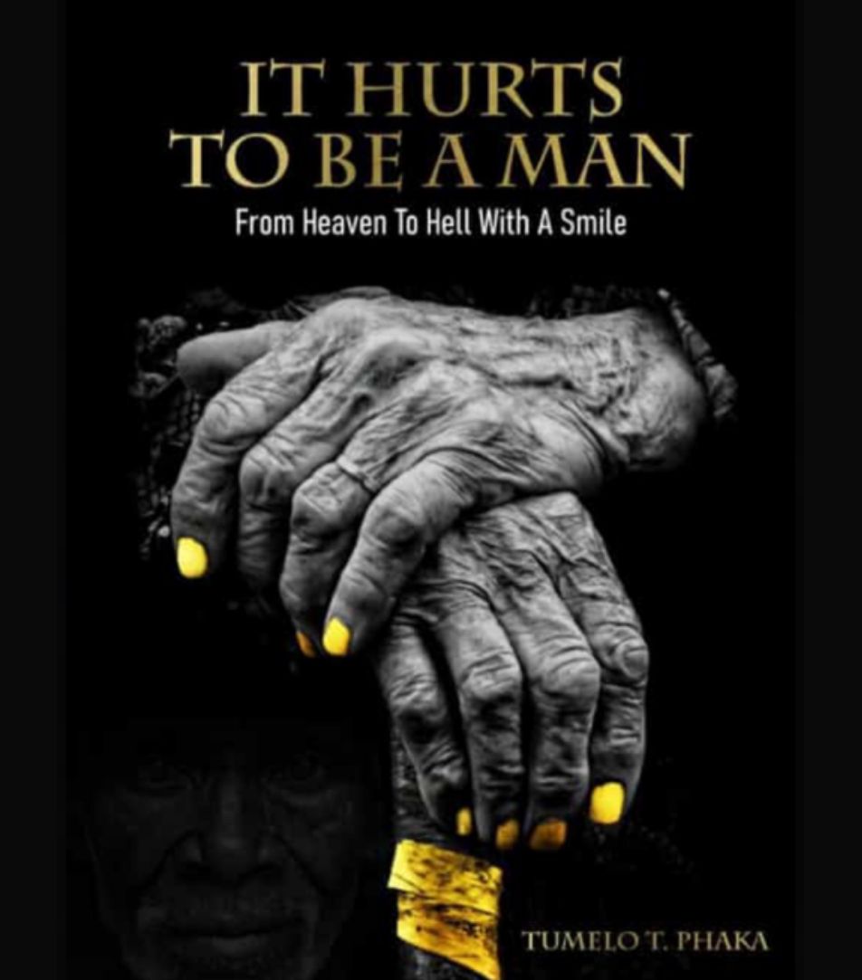 Breaking the Silence It Hurts to Be a Man by Tumelo T Phaka